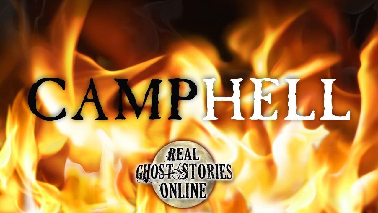 Real Ghost Stories Online / Camp Hell | Haunted, Paranormal, Supernatural