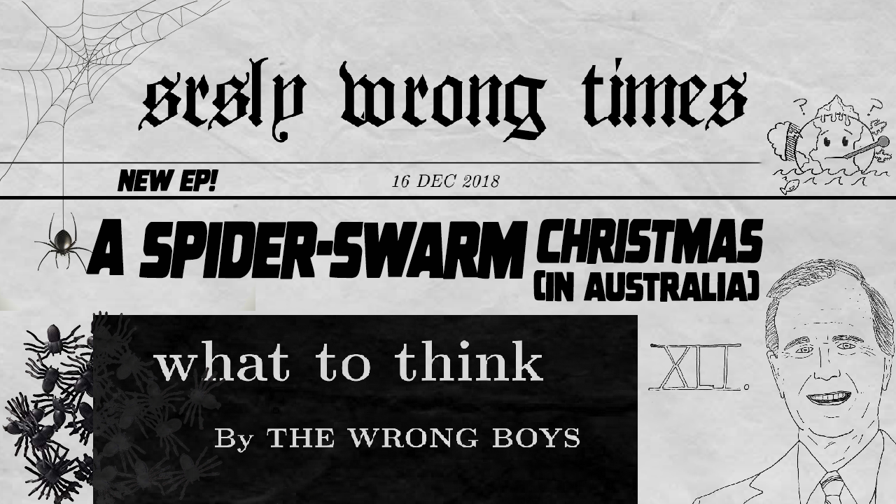 Srsly Wrong / w2t 173 - A Spider-Swarm Christmas (In Australia)