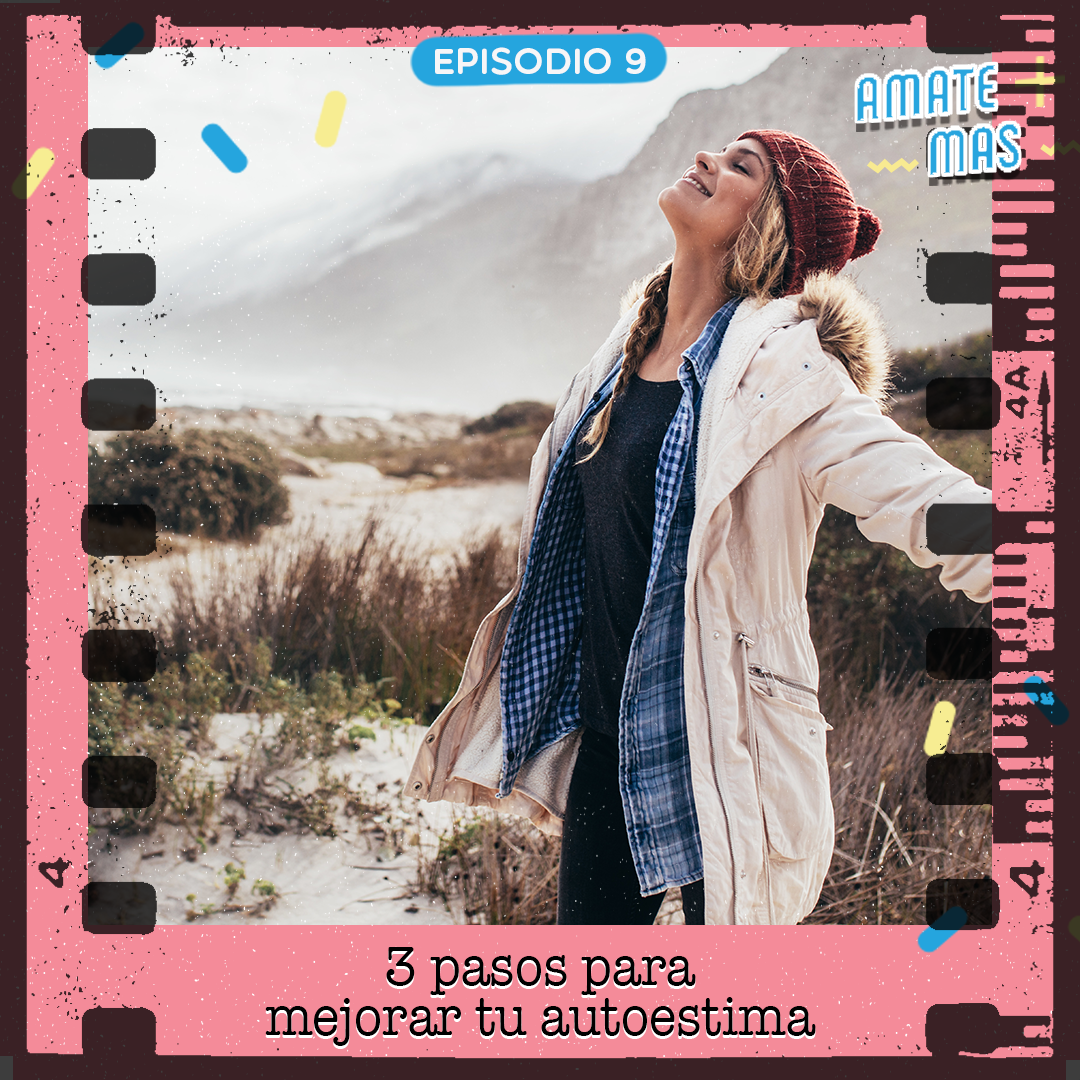 Ámate + Más / 3 pasos para mejorar tu autoestima