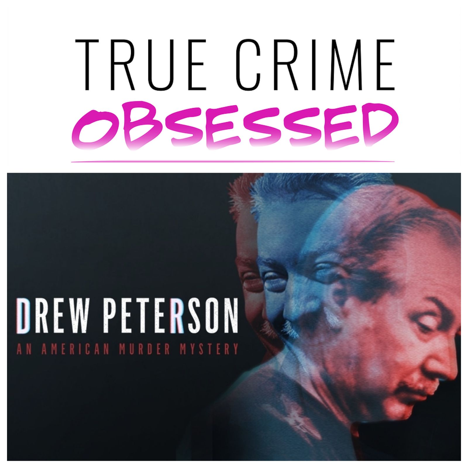 True Crime Obsessed / Drew Peterson: American Murder Mystery