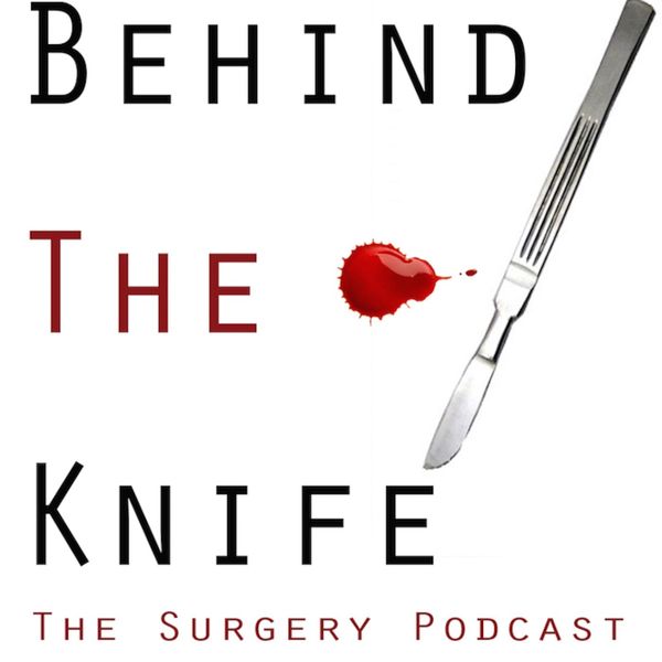 Behind The Knife: The Surgery Podcast / Peripheral Vascular Trauma with ...