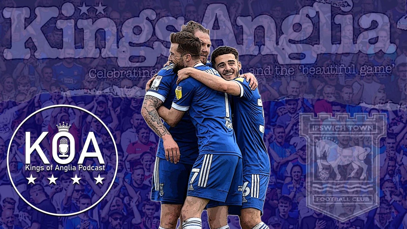Kings of Anglia - Ipswich Town podcast from the EADT and Ipswich Star ...