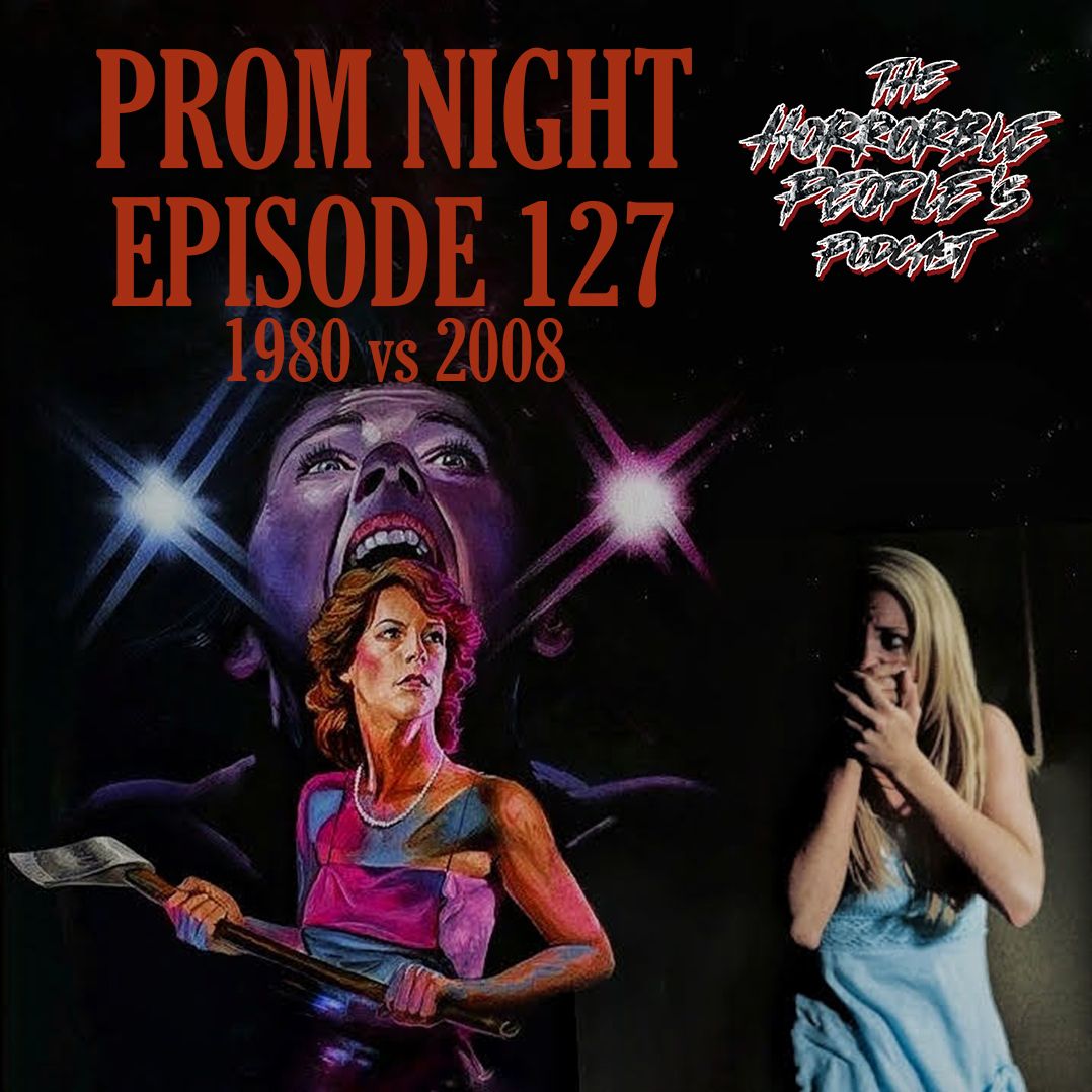The Horrorble People's Podcast / Episode 127: Prom Night (1980 vs 2008)