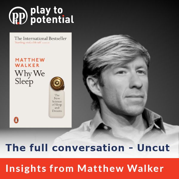 Play to Potential Podcast / 55.00 Matthew Walker on Sleep - The Swiss ...