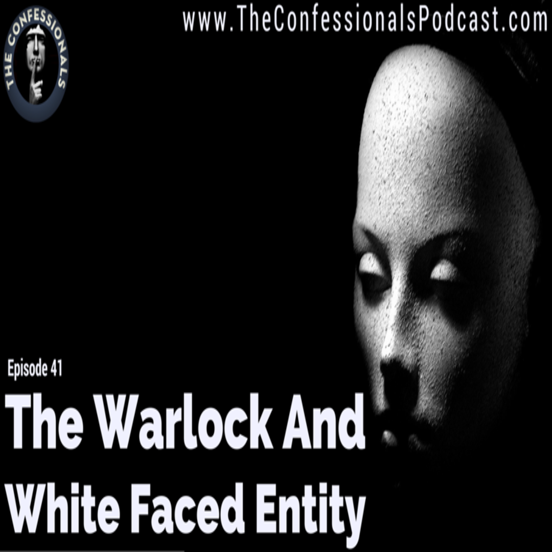 The Confessionals / RELOADED | 41: The Warlock And White Faced Entity