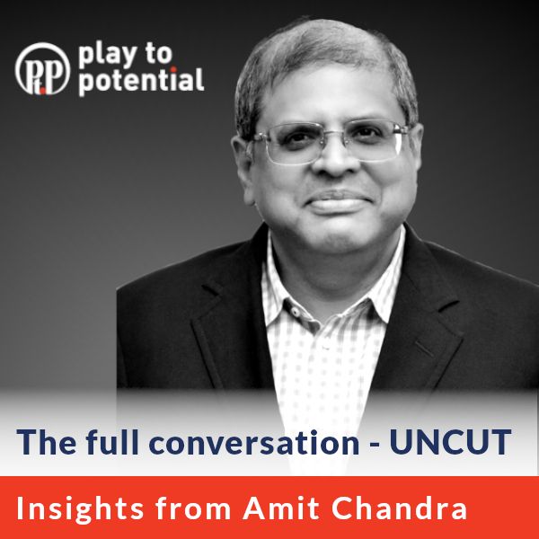 Play to Potential Podcast / 27.00 Amit Chandra's journey from ...