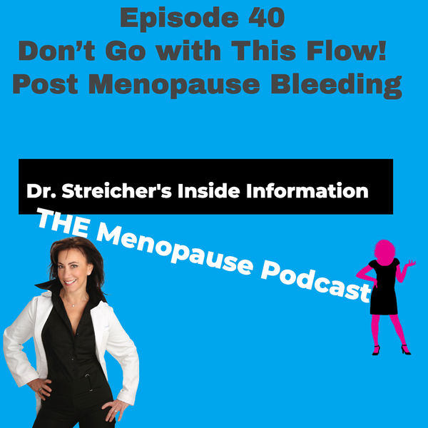 Dr. Streicher’s Inside Information: THE Menopause Podcast / Don’t Go ...