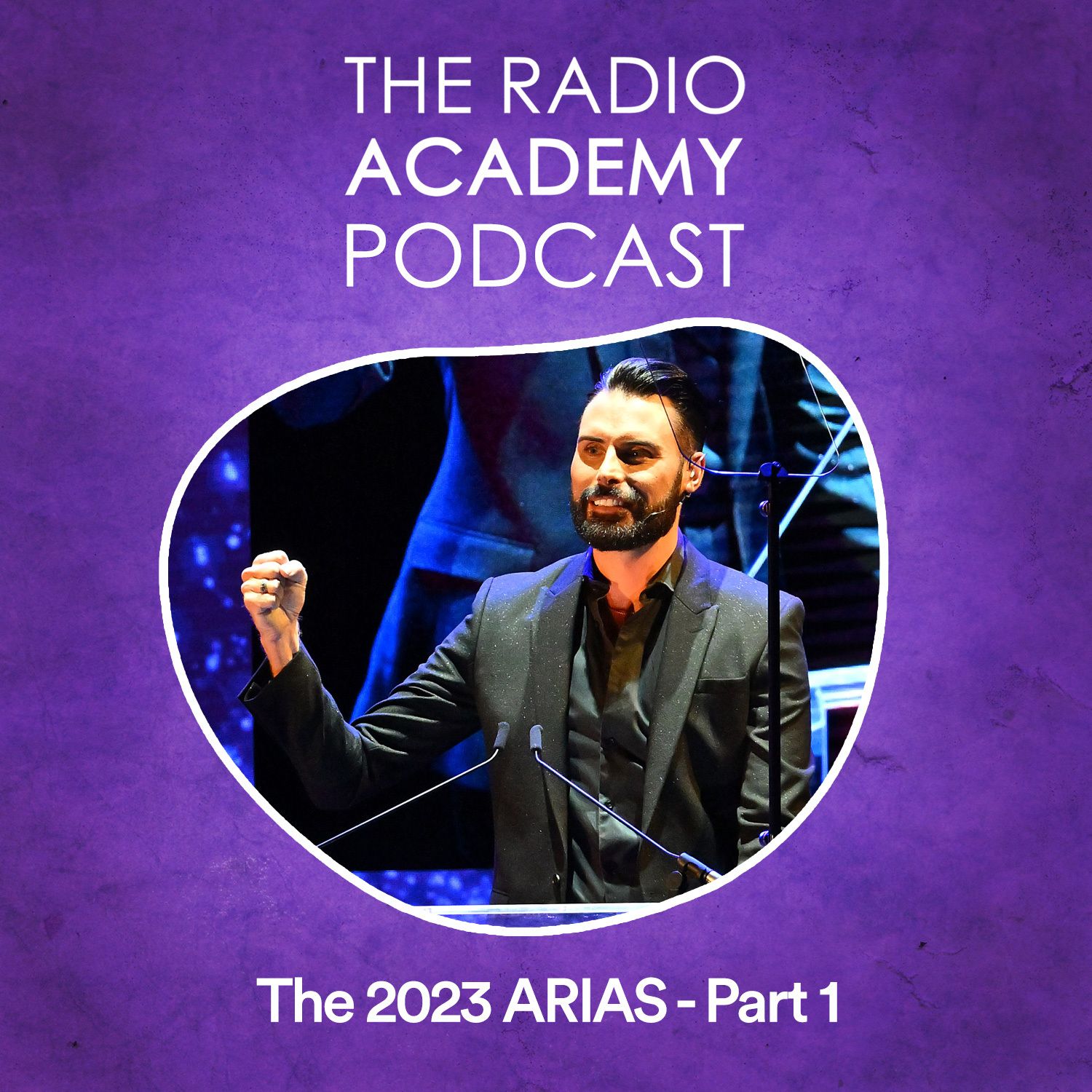 The Radio Academy Podcast / The 2023 ARIAS - Part 1