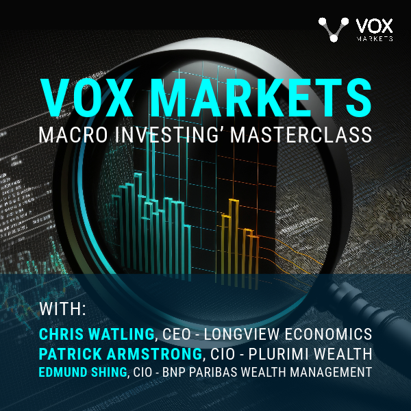 Macro Investing’ masterclass with Chris Watling, Patrick Armstrong and Edmund Shing - Vox Markets