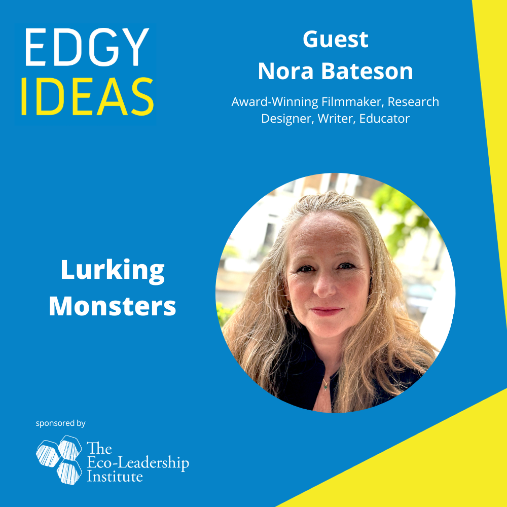 Edgy Ideas / Lurking Monsters with Nora Bateson