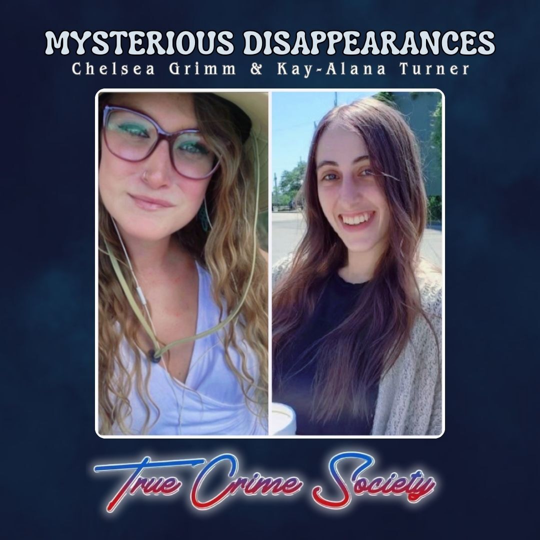 Mysterious Disappearances | Chelsea Grimm & Kay-Alana Turner – True ...