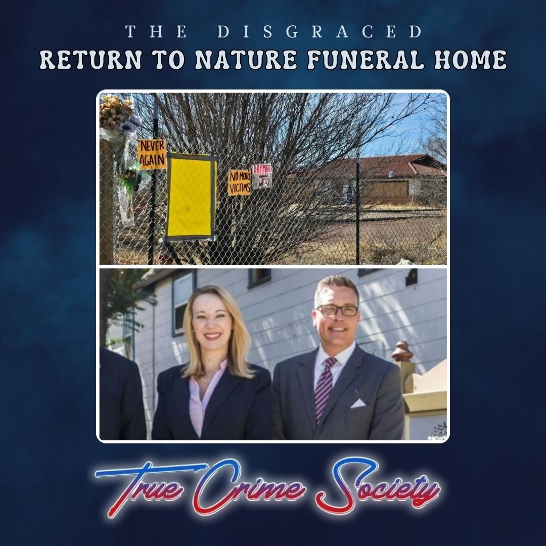 True Crime Society / The Disgraced Return to Nature Funeral Home