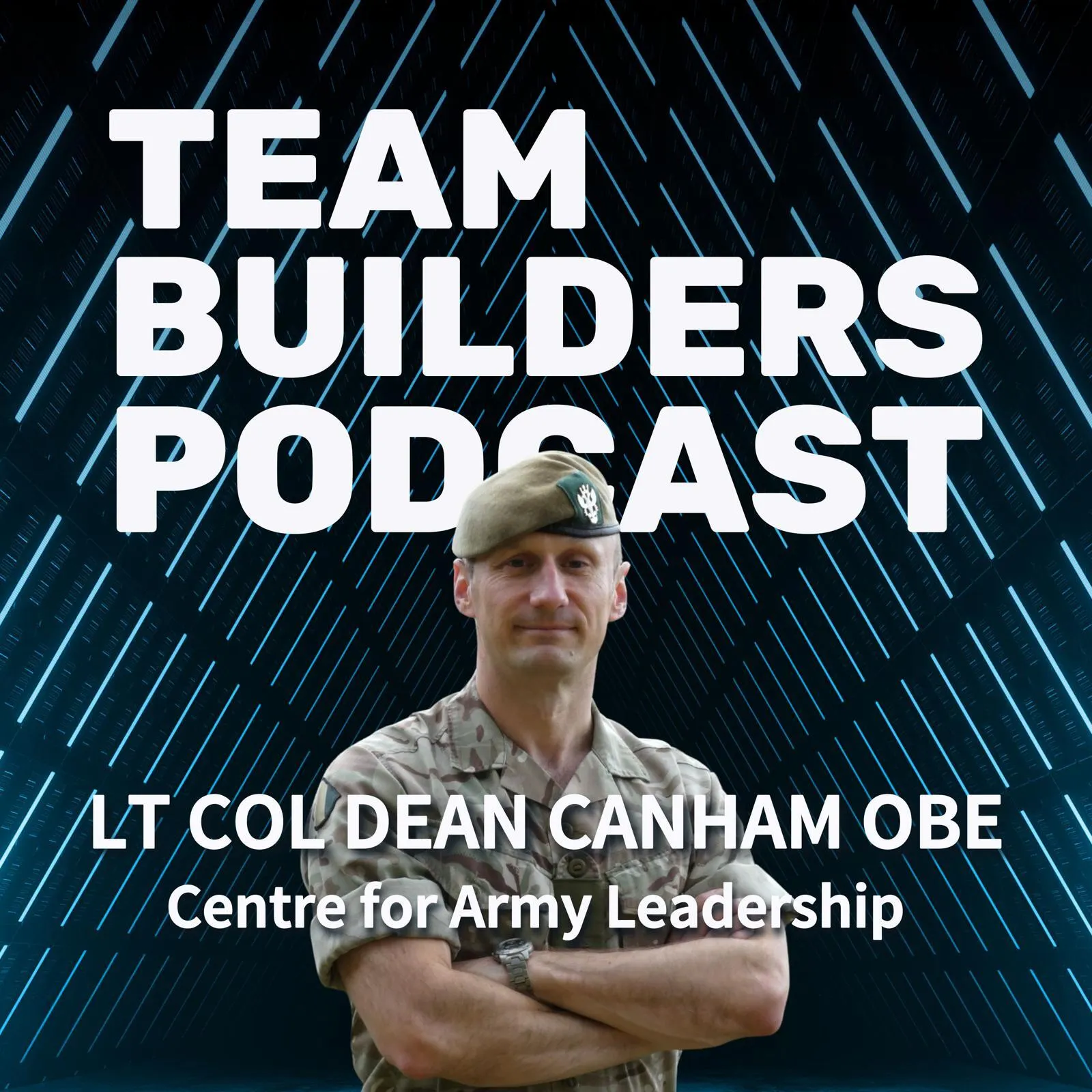 Team Builders Podcast / Episode 20 | Lieutenant Colonel Dean Canham OBE ...