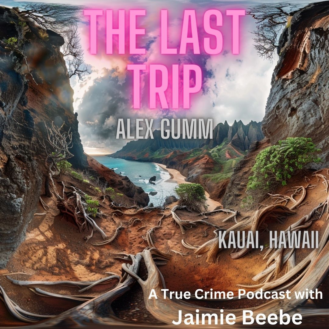 The Last Trip / Alex Gumm: Kauai, Hawaii