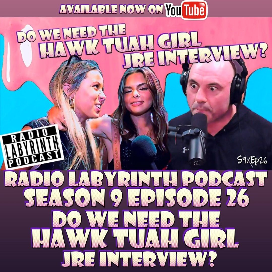 Radio Labyrinth / DO WE NEED THE HAWK TUAH GIRL JRE INTERVIEW?