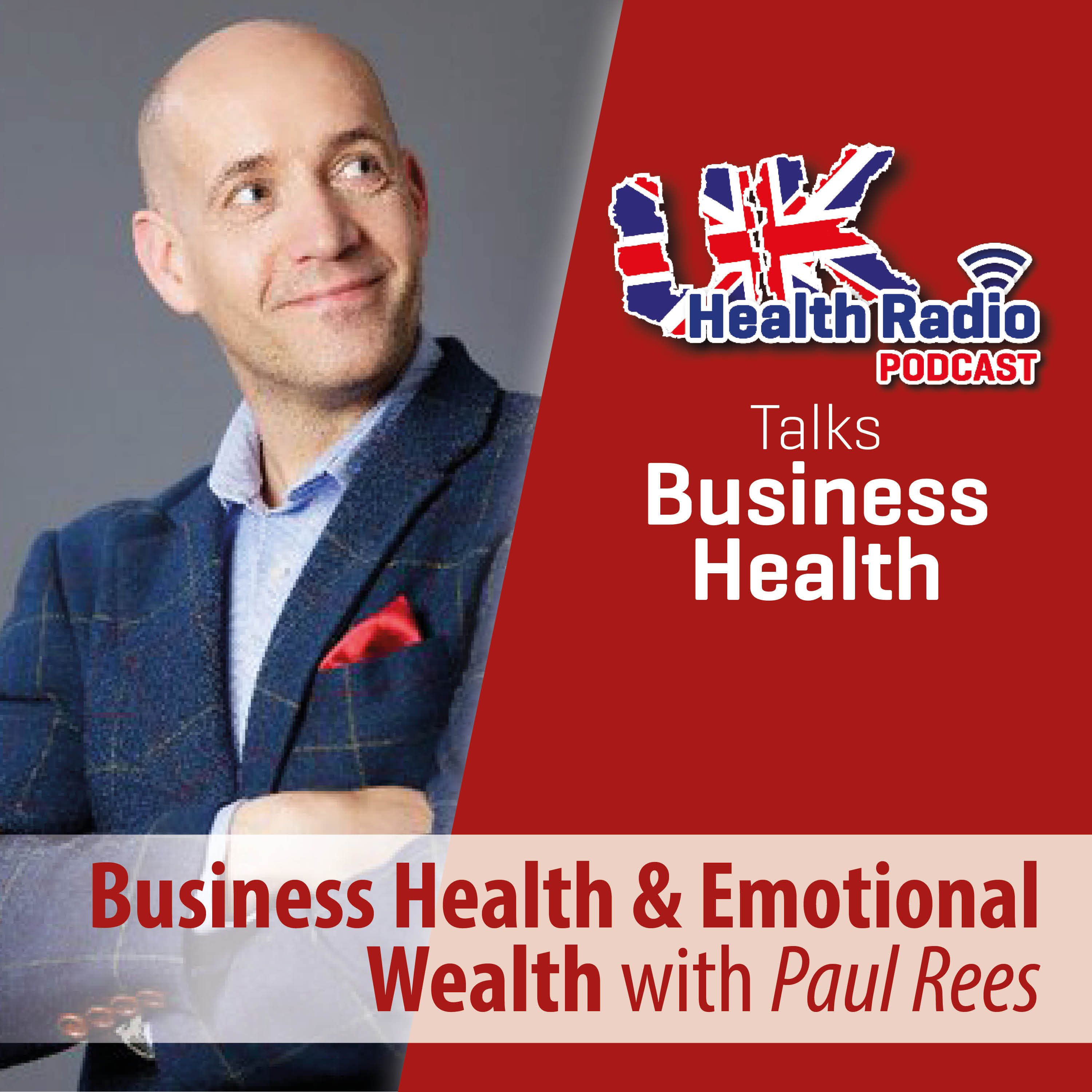 UK Health Radio Podcast / Business Health and Emotional Wealth with ...