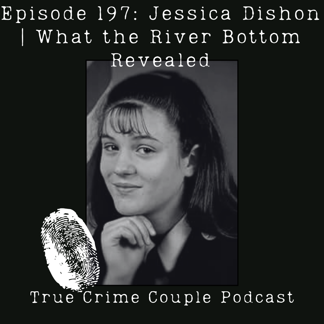 True Crime Couple / Episode 197: Jessica Dishon | What the River Bottom ...