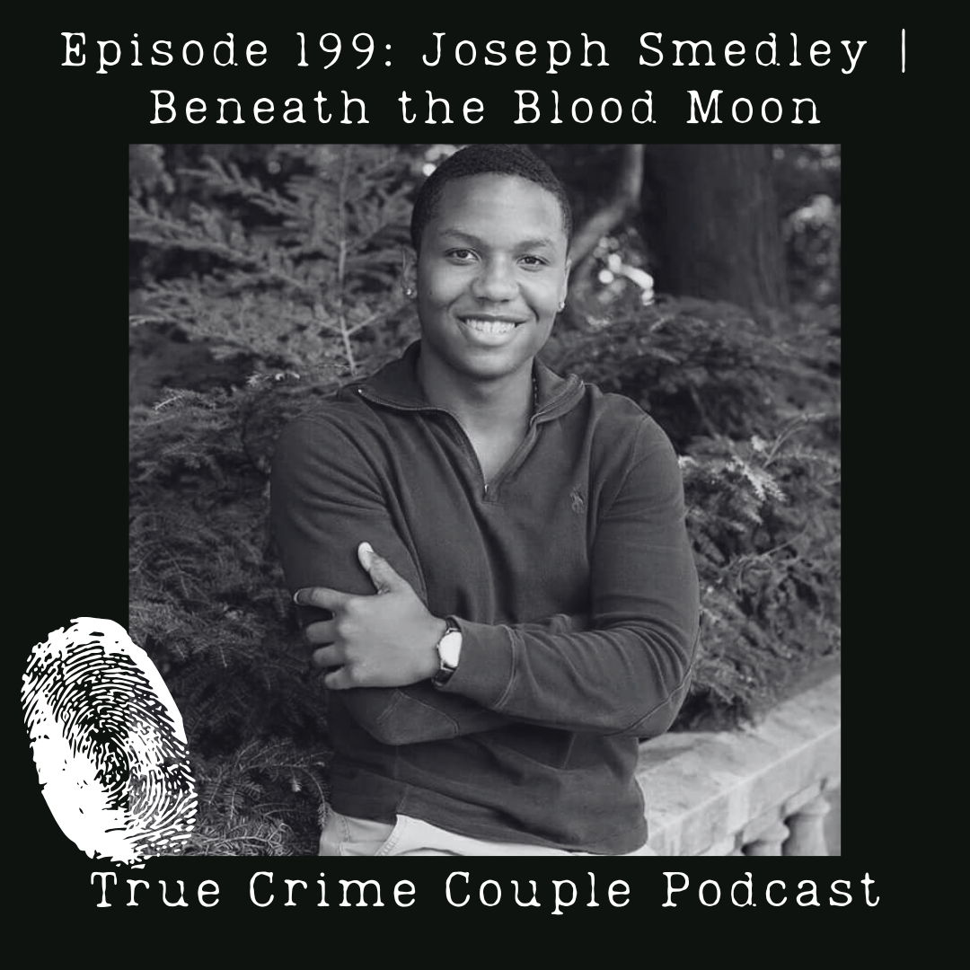 True Crime Couple / Episode 199: Joseph Smedley | Beneath the Blood Moon