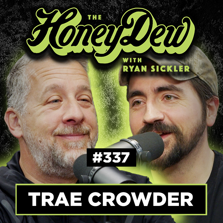 The HoneyDew with Ryan Sickler / Trae Crowder and His Pillbilly Background