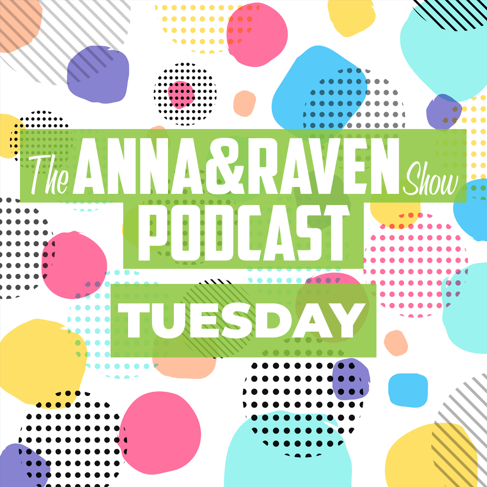 The Anna and Raven Show / Tuesday, September 2, 2025: No More Gel ...