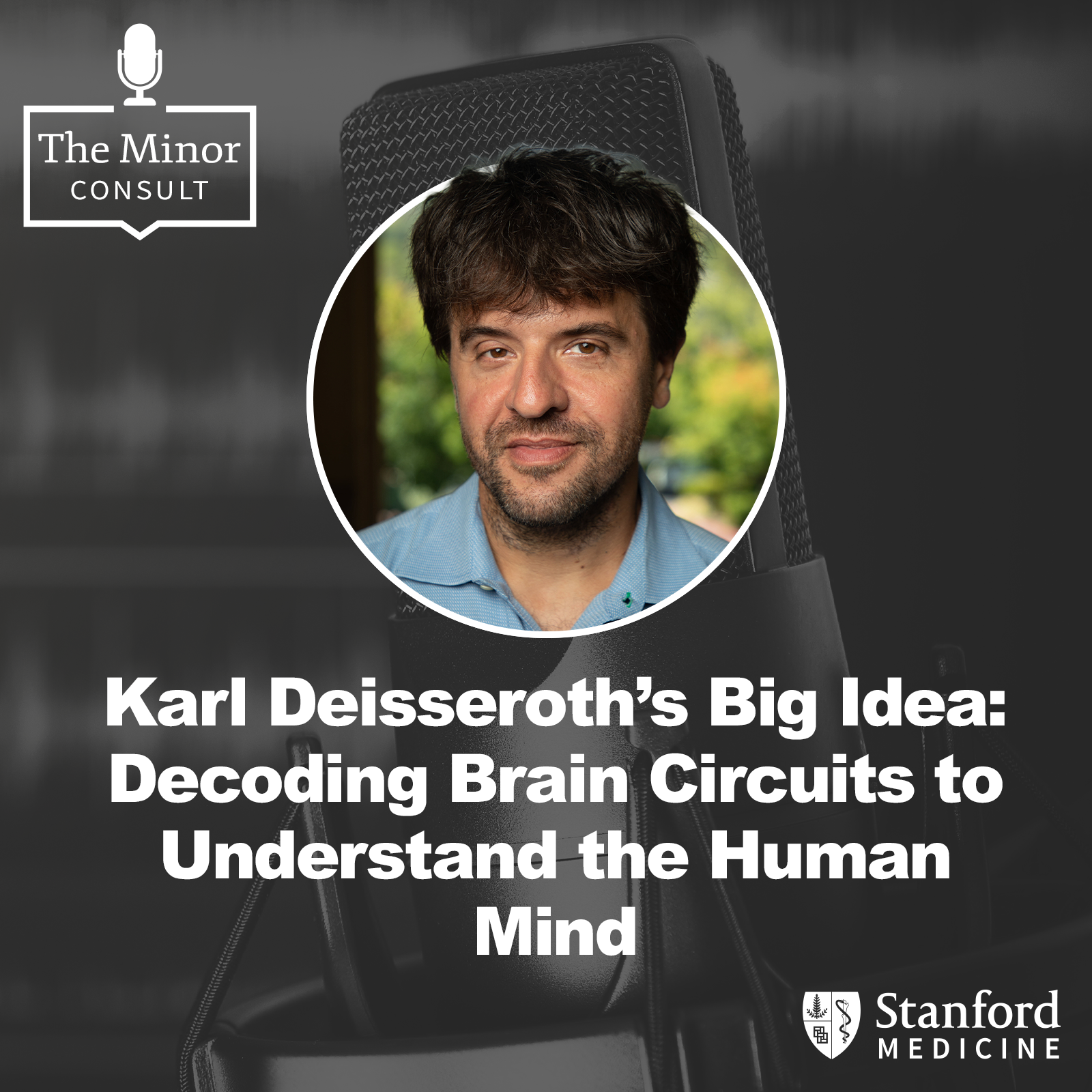 S9 Ep1: Karl Deisseroth’s Big Idea: Decoding Brain Circuits to ...