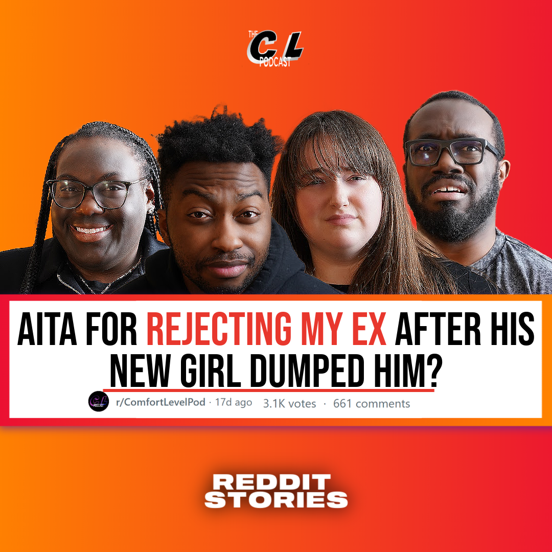 Comfort Level Podcast / AITA - Rejected Ex After New Girl Dumped Him ...